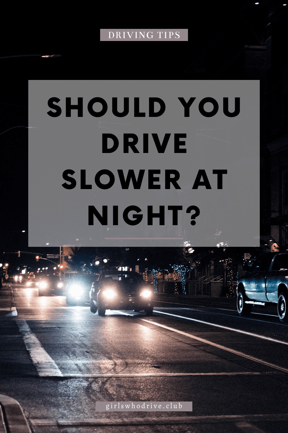 Why Should You Drive Slower At Night? - Girls Who Drive
